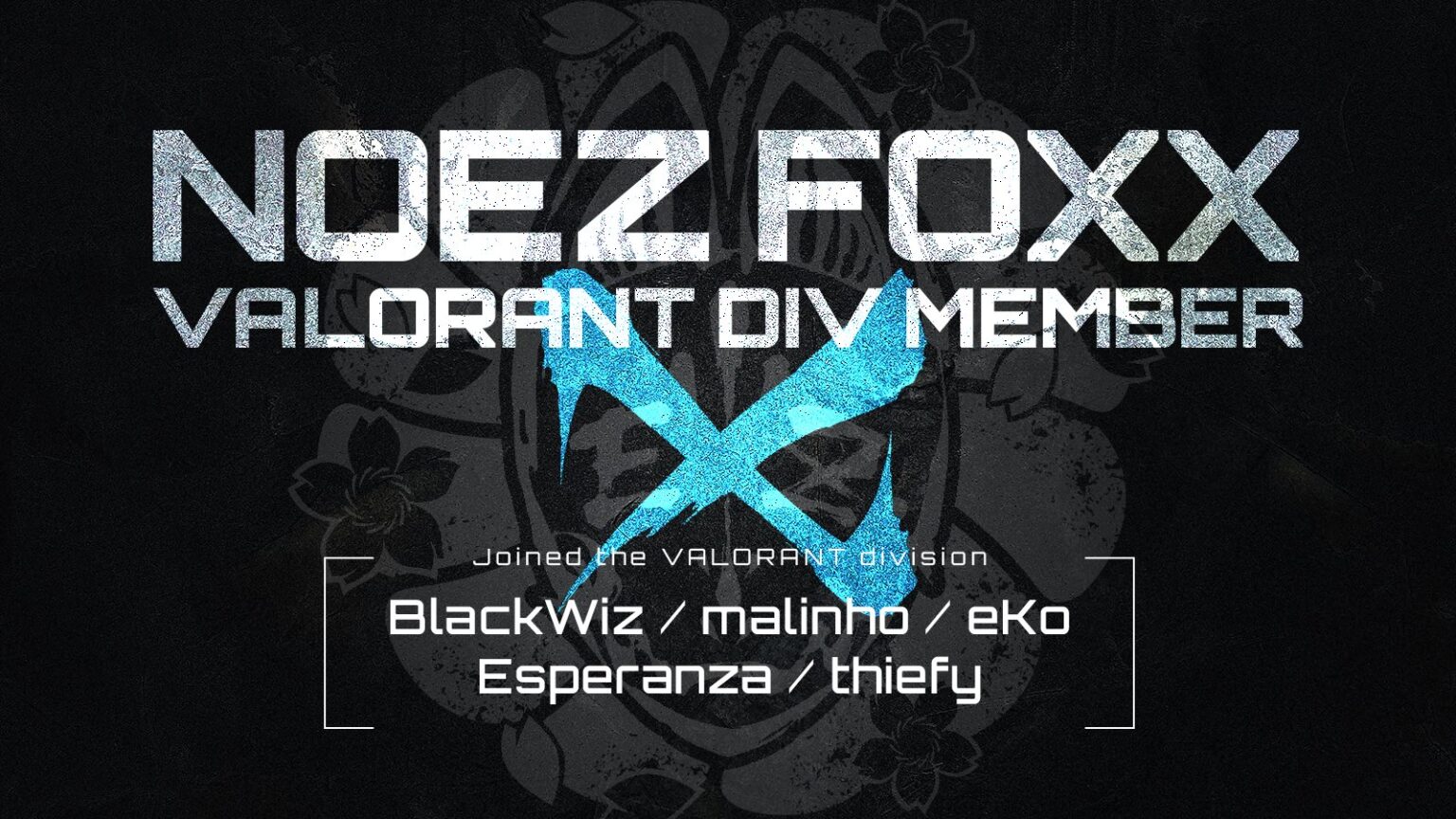 「NOEZ FOXX」VALORANT部門にBlackWiz / Esperanza / thiefyが加入 | Valorant News Japan
